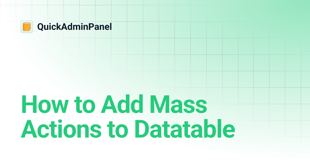 How to Add Mass Actions to Datatable | QuickAdminPanel