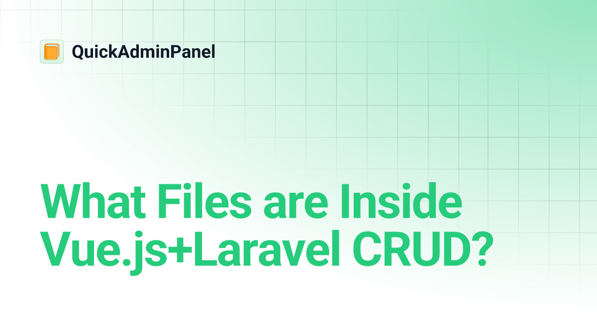 What Files are Inside Vue.js+Laravel CRUD? | QuickAdminPanel